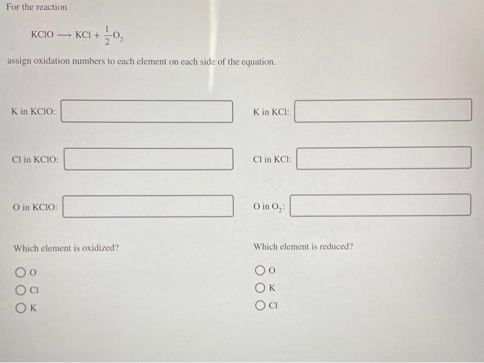 Solved For the reaction KCIO KCI + assign oxidation numbers | Chegg.com