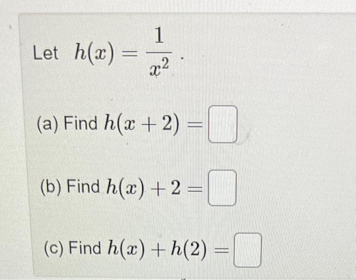 Solved h(x)=x21 Find h(x+2)= Find h(x)+2= Find h(x)+h(2)= | Chegg.com Solved h(x)=x21 Find h(x+2)= Find h(x)+2= Find h(x)+h(2)= | Chegg.com