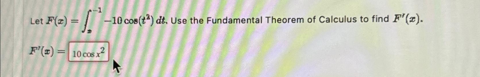 Solved Let F(x)=∫0-1-10cos(t2)dt. ﻿Use the Fundamental | Chegg.com