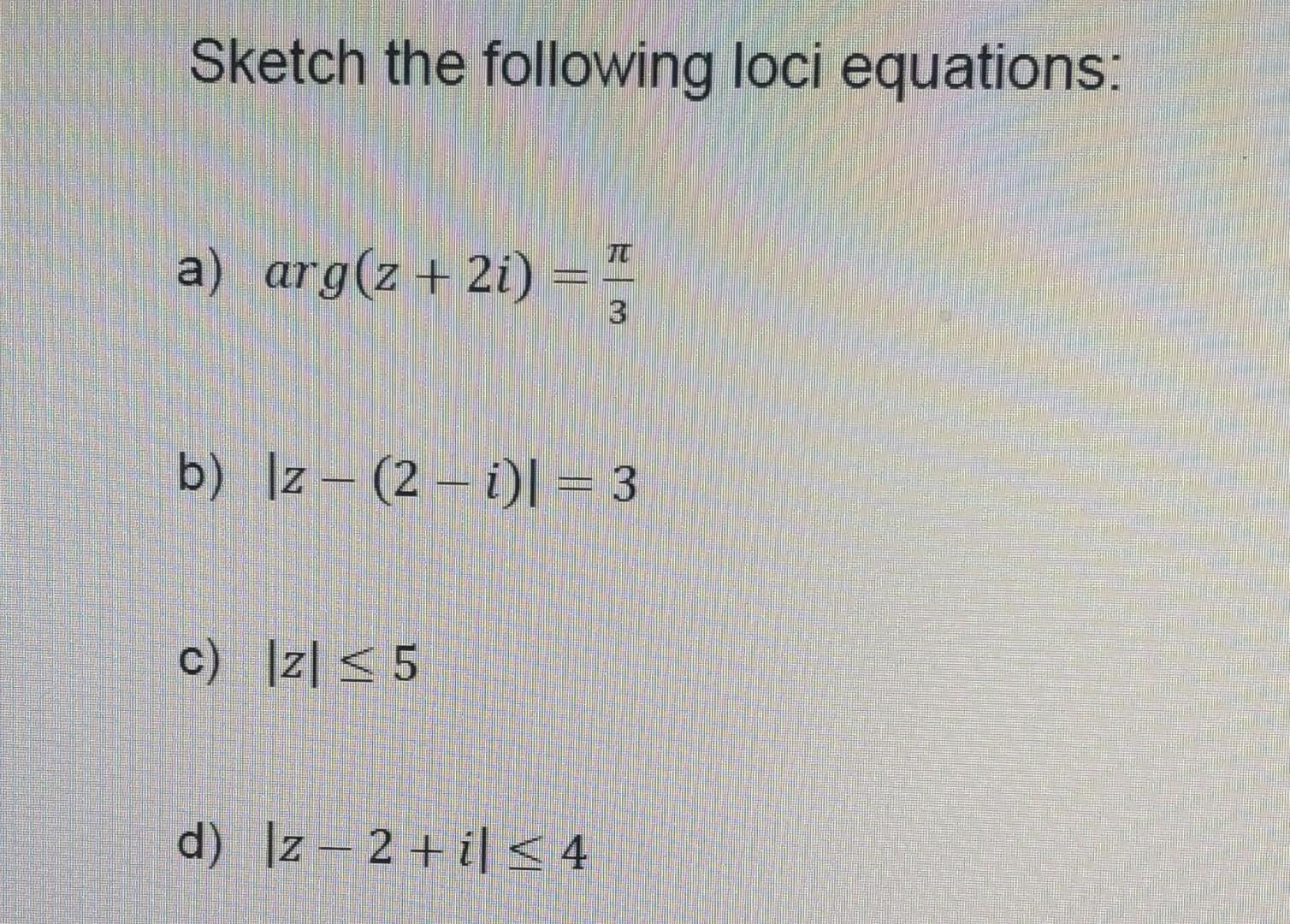 Solved Sketch the following loci equations: a) arg(z+2i)=3π | Chegg.com
