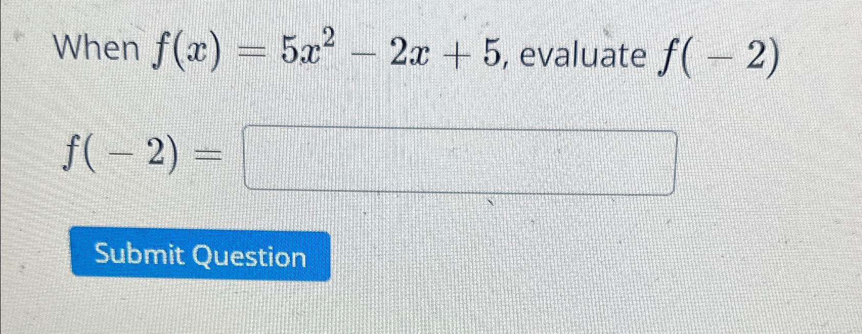 Solved When f(x)=5x2-2x+5, ﻿evaluate f(-2)f(-2)= | Chegg.com