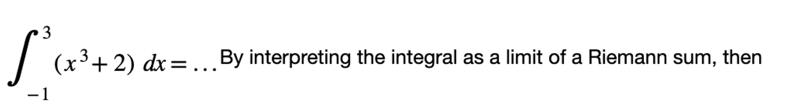 Solved ∫-14(1-2x)dx=∫-13(x3+2)dx=dots By interpreting the | Chegg.com