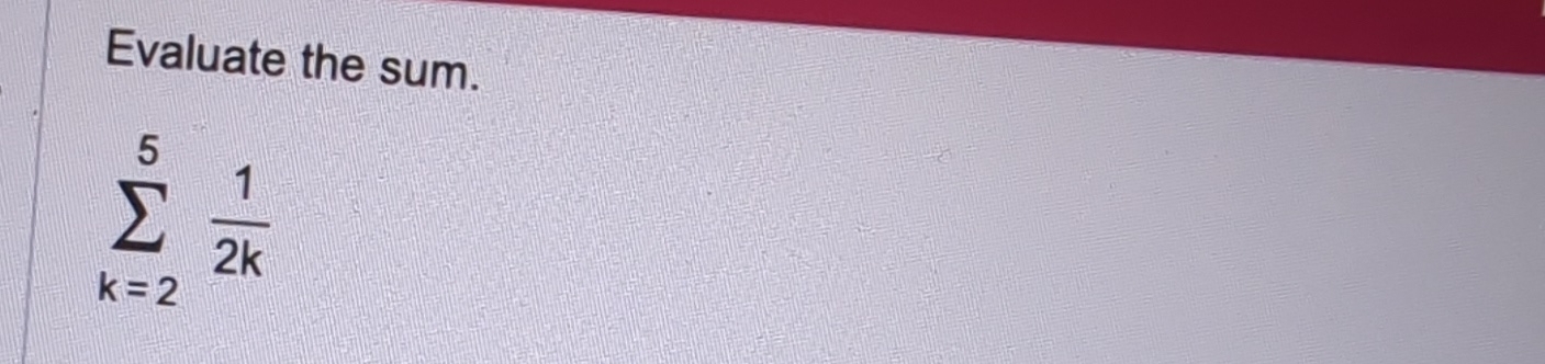 Solved Evaluate the sum.∑k=2512k | Chegg.com