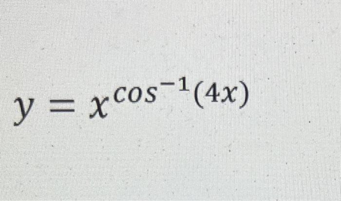 Solved y = x cos-1(4x) y x | Chegg.com