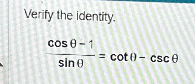 Solved Verify the identity.cosθ-1sinθ=cotθ-cscθ | Chegg.com