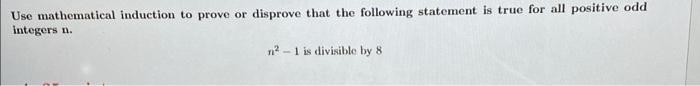 Solved Use mathematical induction to prove or disprove that | Chegg.com