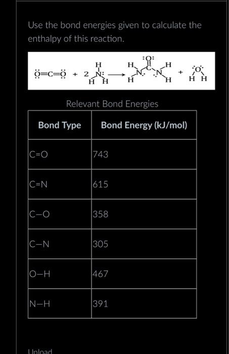 Solved Use the bond energies given to calculate the enthalpy | Chegg.com