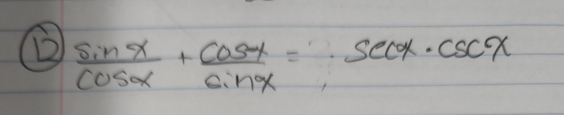 Solved cosxsinx+sinxcosx=secx⋅cscx | Chegg.com