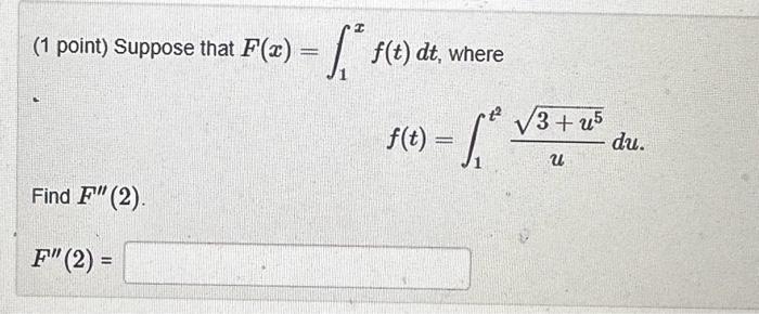 Solved (1 point) Suppose that F(x)=∫1xf(t)dt, where | Chegg.com