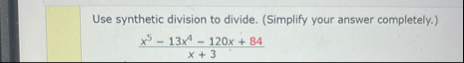 Solved Use synthetic division to divide. (Simplify your | Chegg.com