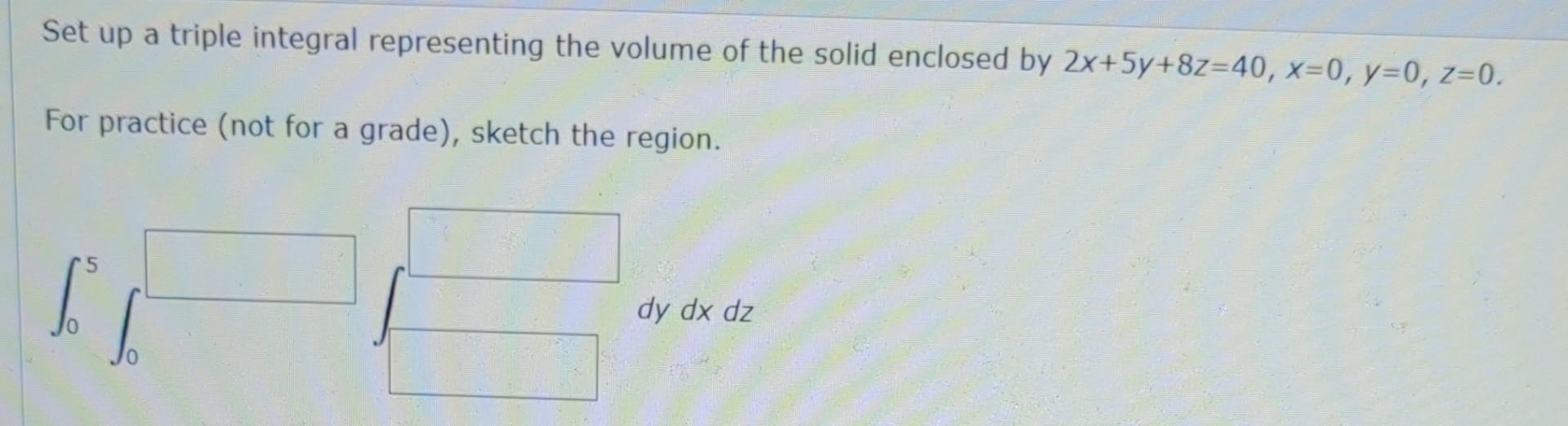 Solved Set up a triple integral representing the volume of | Chegg.com