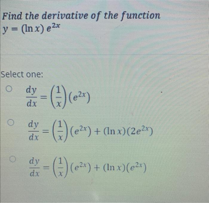 Solved Find the derivative of the function y=(lnx)e2x Select | Chegg.com