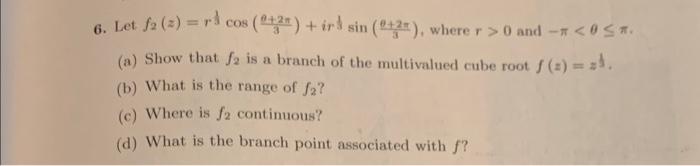 Solved 6. Let f2(z)=r3cos(3θ+2π)+ir3sin(3θ+2π), where r>0 | Chegg.com