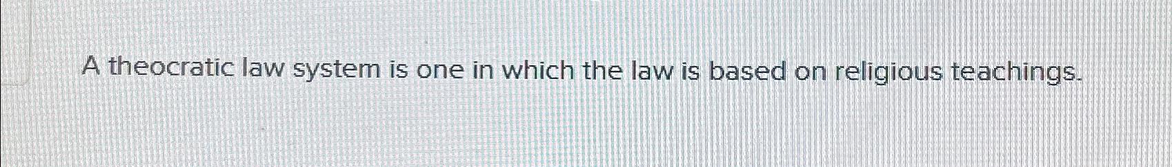 Solved A theocratic law system is one in which the law is | Chegg.com