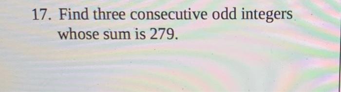 Solved 17. Find three consecutive odd integers whose sum is | Chegg.com