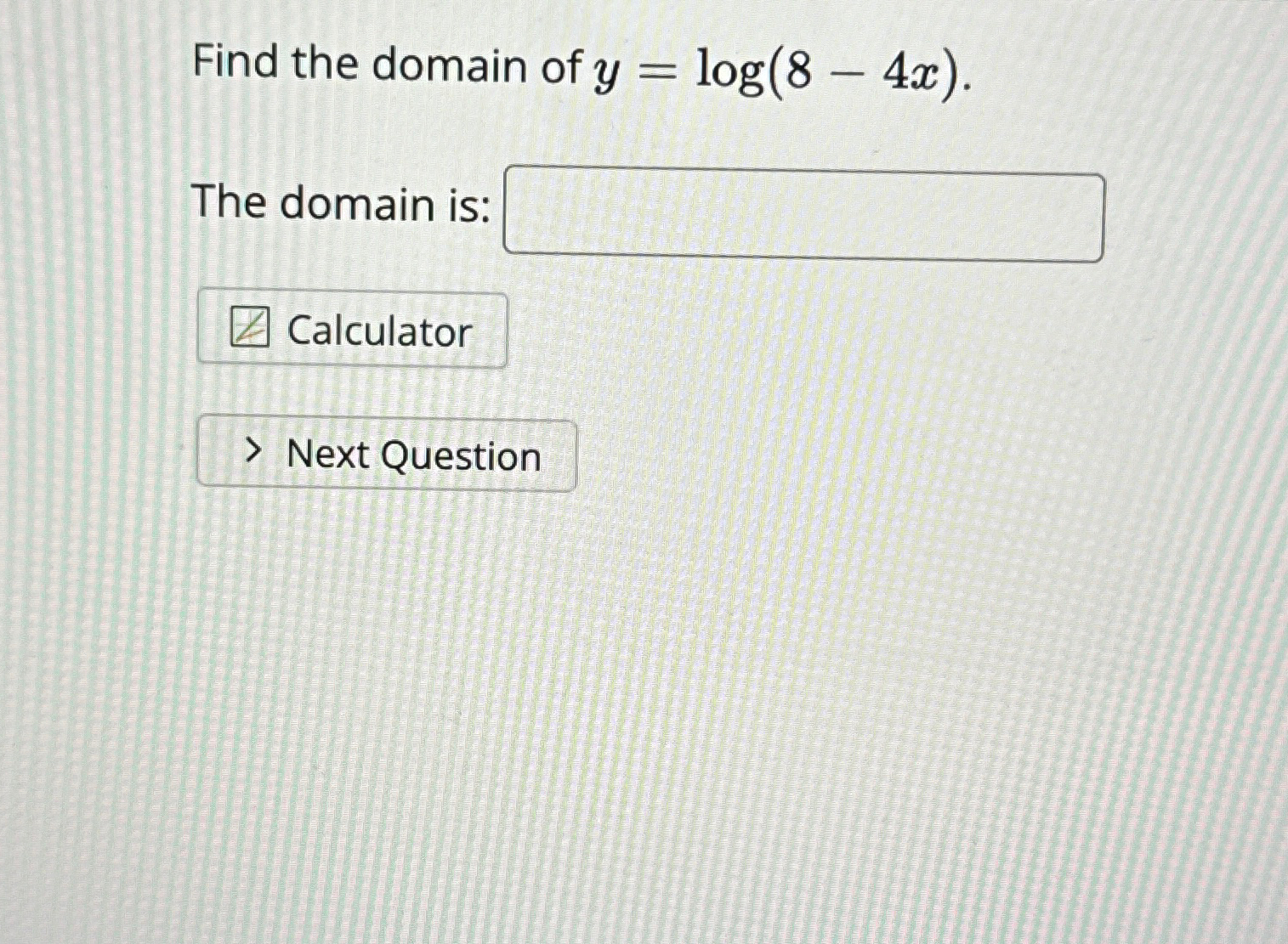 Solved Find the domain of y=log(8-4x).The domain is: | Chegg.com