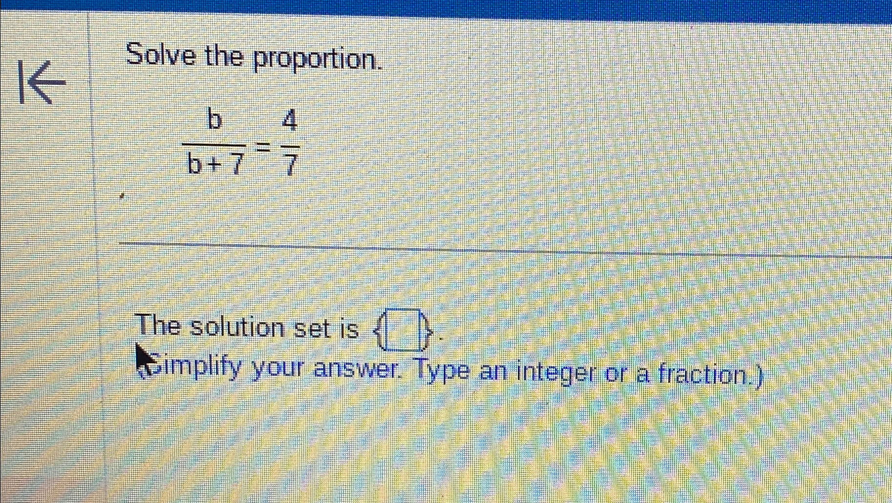 Solved Solve the proportion.bb+7=47The solution set is | Chegg.com