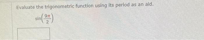 Solved Evaluate the trigonometric function using its period | Chegg.com