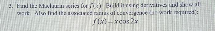 Solved 3. Find the Maclaurin series for f(x). Build it using | Chegg.com