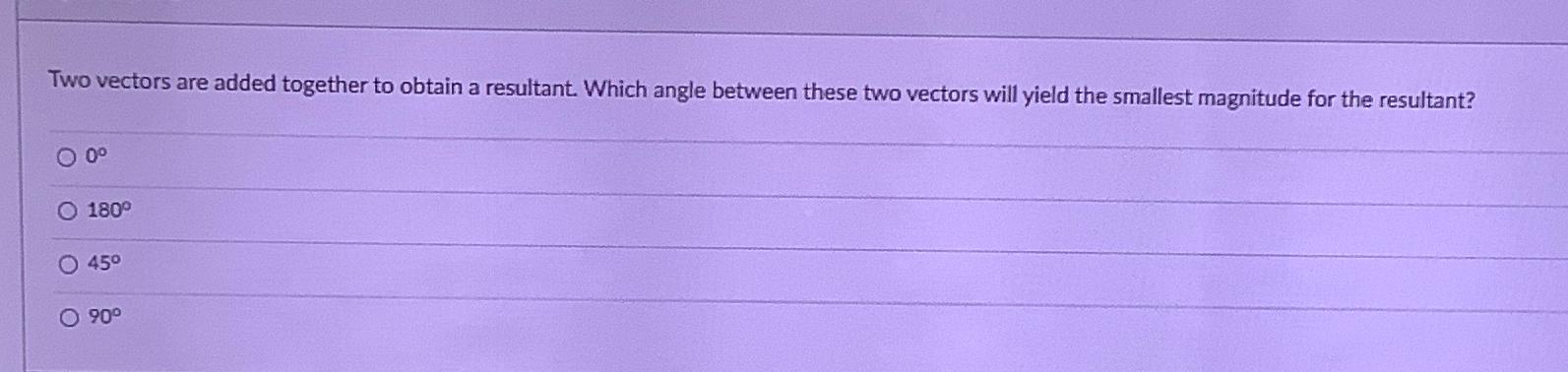 Solved Two vectors are added together to obtain a resultant. | Chegg.com