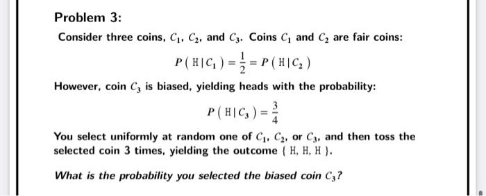 Solved Problem 3: Consider three coins, C1,C2, and C3. Coins | Chegg.com