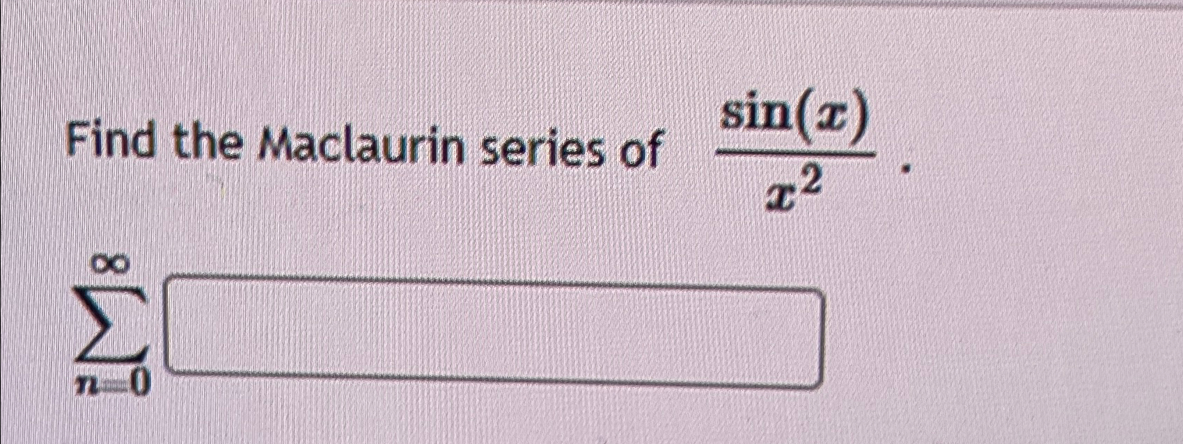 Solved Find the Maclaurin series of sin(x)x2.∑n=C∞ | Chegg.com