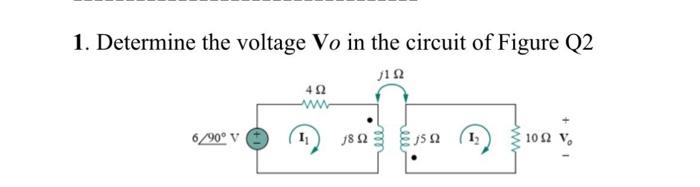 [Solved]: 1. Determine the voltage Vo in the circuit of Fig