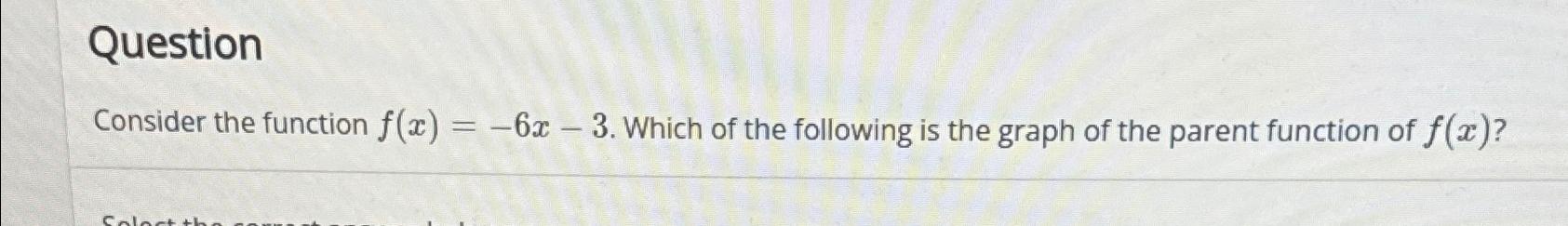 Solved QuestionConsider the function f(x)=-6x-3. ﻿Which of | Chegg.com