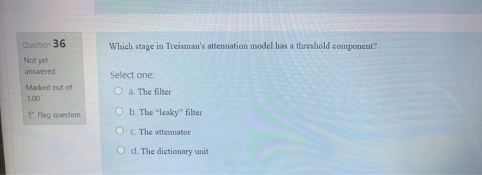 Solved Question 36 Which stage in Treisman's attenuation | Chegg.com