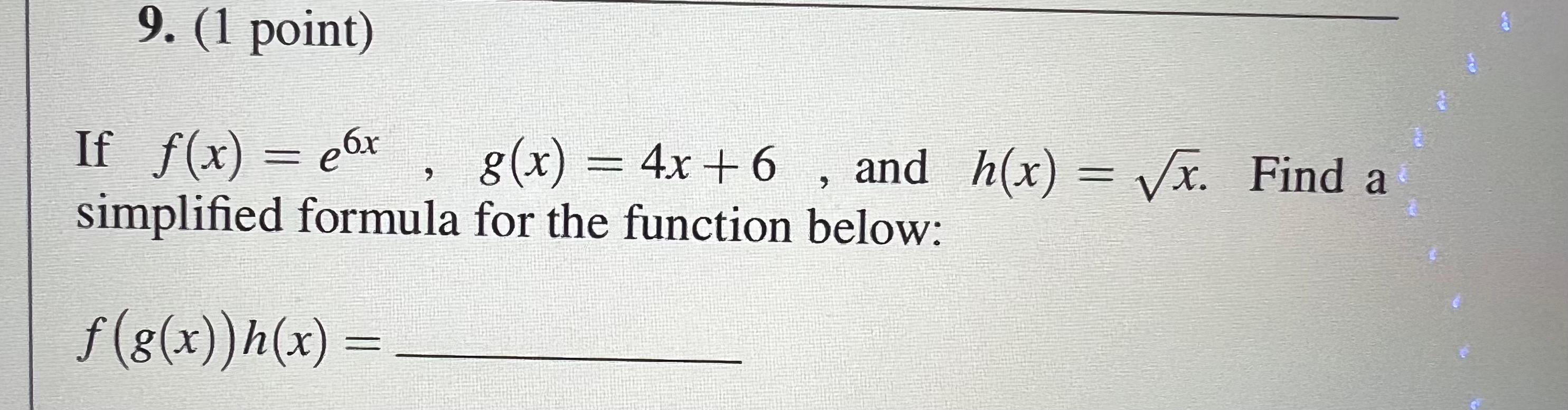 Solved 1 ﻿point If F X E6x G X 4x 6 ﻿and H X X2 ﻿find