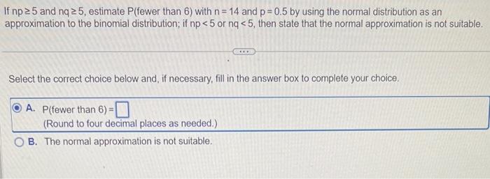 Solved If np≥5 and nq≥5, estimate P (fewer than 6 ) with | Chegg.com