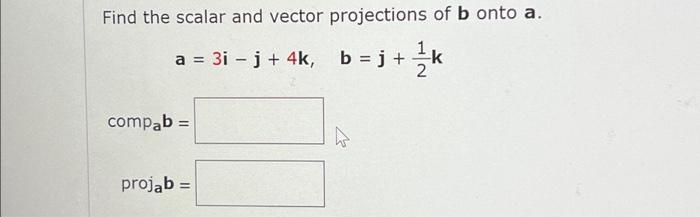 Solved Find the scalar and vector projections of b onto a. a | Chegg.com