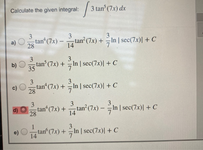 Solved Calculate the given integral: 3 tan (7x) dx 3 28 tan* | Chegg.com