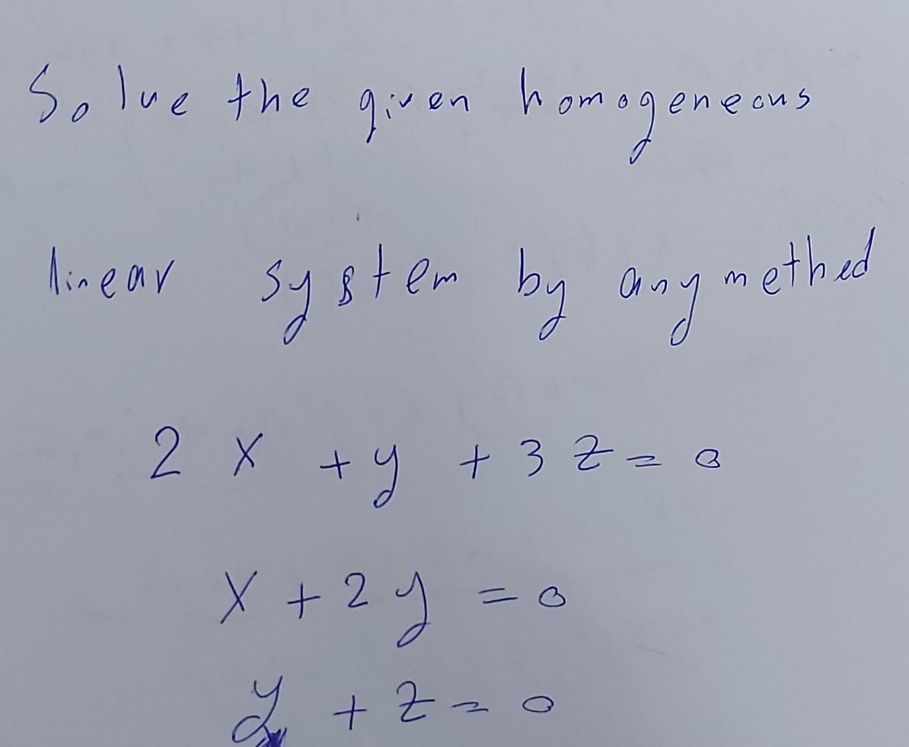 Solved So lue the given homogene eneous linear system by aog | Chegg.com