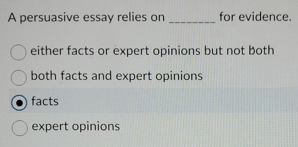 A persuasive essay relies on for evidence. either | Chegg.com