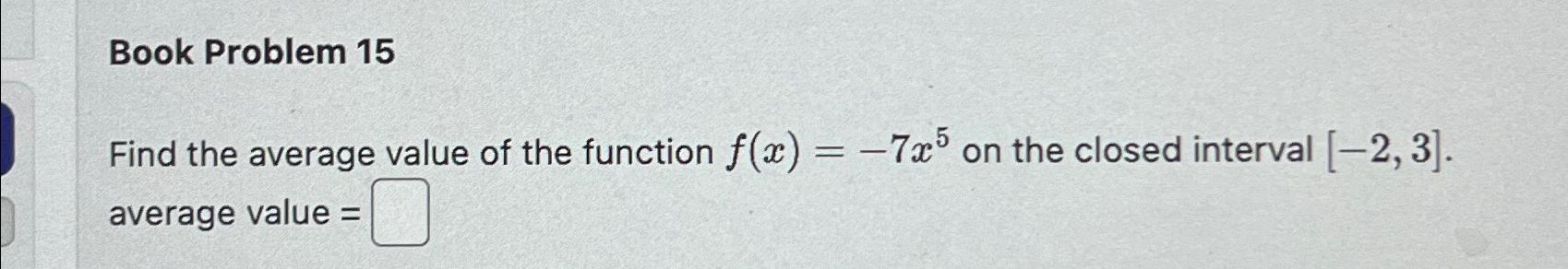 Solved Book Problem 15Find the average value of the function | Chegg.com