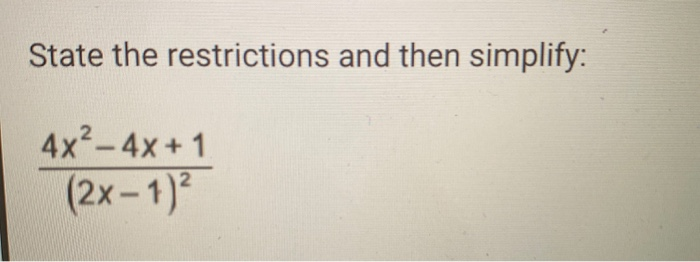 Solved State the restrictions and then simplify: 4x2 - 4x + | Chegg.com