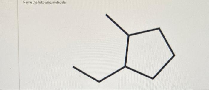 Solved Name the following molecule Name the following | Chegg.com