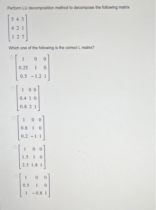 Solved Perform LU decomposition method to decompose the | Chegg.com