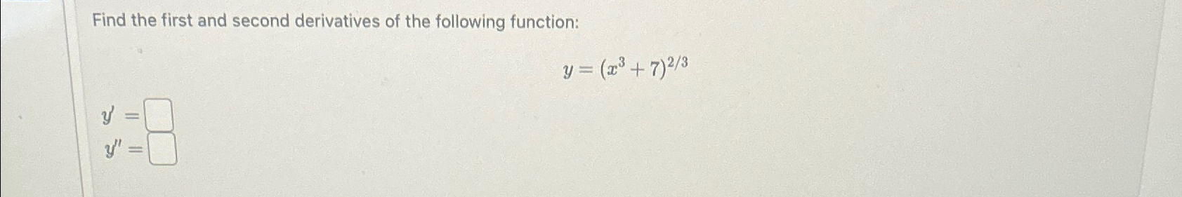 Solved Find the first and second derivatives of the | Chegg.com