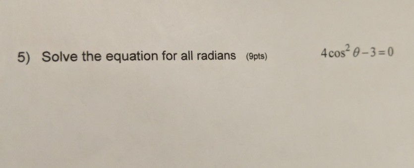 Solved 5) Solve the equation for all radians (9pts) | Chegg.com