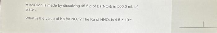 Solved A solution is made by dissolving 45.5g of Ba(NO2)2 in | Chegg.com