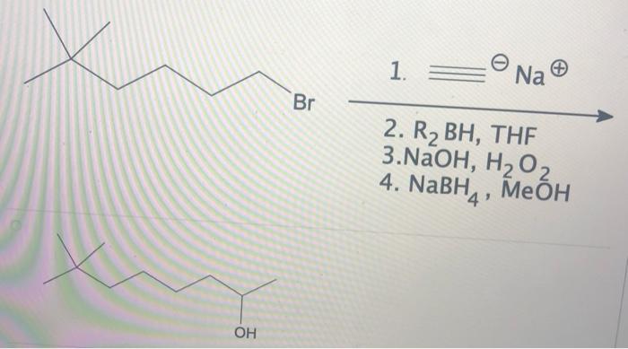 Solved 1. Na Br 2. R2BH, THF 3.NaOH, H2O2 4. NaBH,, MÕH OH | Chegg.com