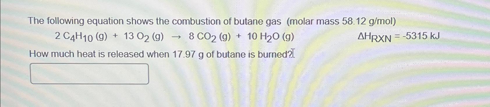 Solved The following equation shows the combustion of butane | Chegg.com