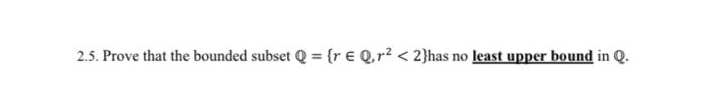 Solved 2.5. ﻿Prove that the bounded subset Q={rinQ,r2