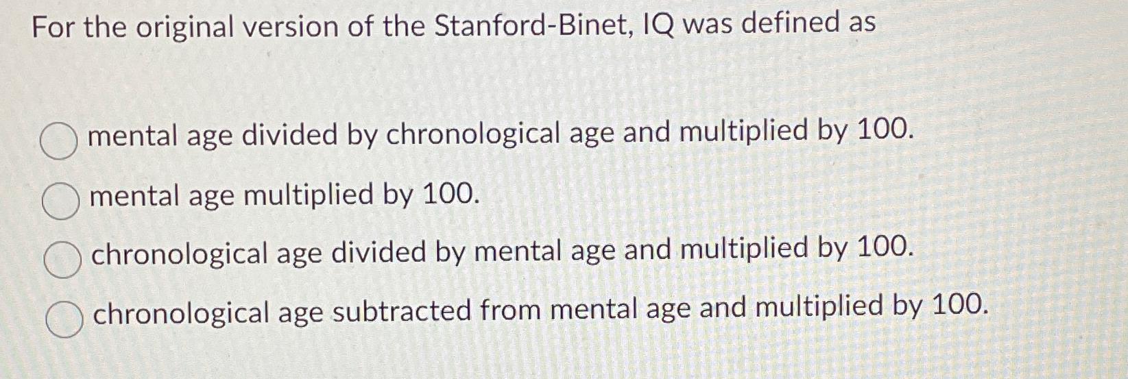 Solved For the original version of the Stanford-Binet, IQ | Chegg.com