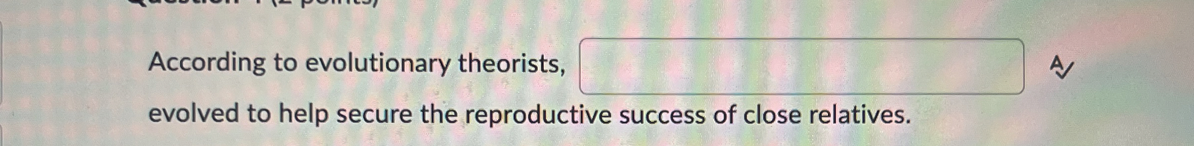 Solved According to evolutionary theorists, evolved to help | Chegg.com