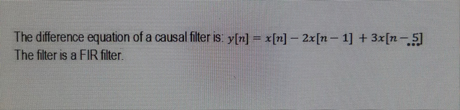 Solved The difference equation of a causal filter is: | Chegg.com