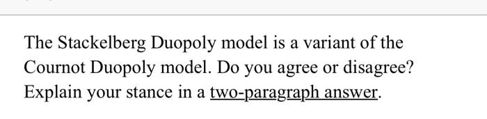 Solved The Stackelberg Duopoly model is a variant of the | Chegg.com