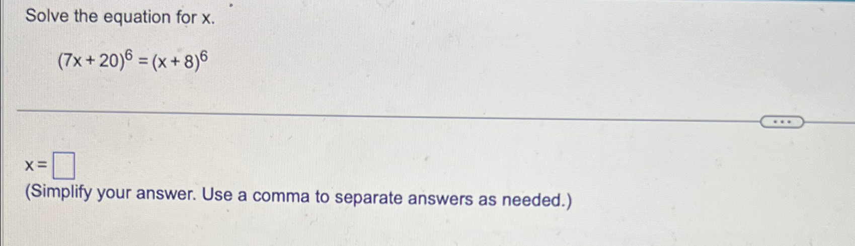 Solved Solve the equation for x.(7x+20)6=(x+8)6x=(Simplify | Chegg.com